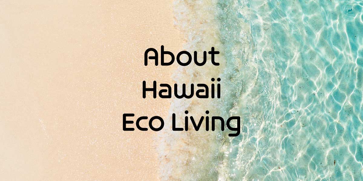 About Hawaii Eco Living - Hawaii Eco Living